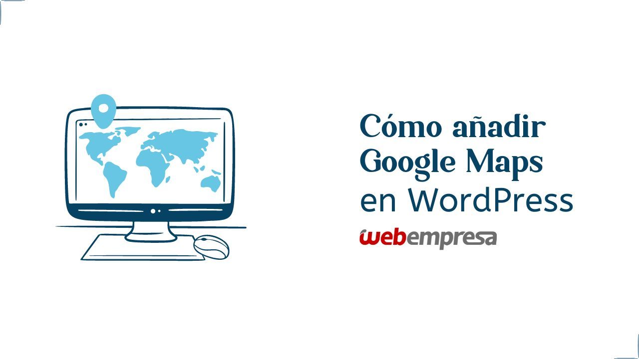Cómo insertar Google Maps en WordPress con y sin Plugin
