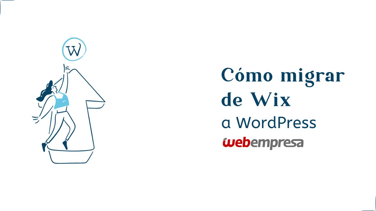 ¿Cómo migrar de Wix a WordPress mi Web y por qué hacerlo?