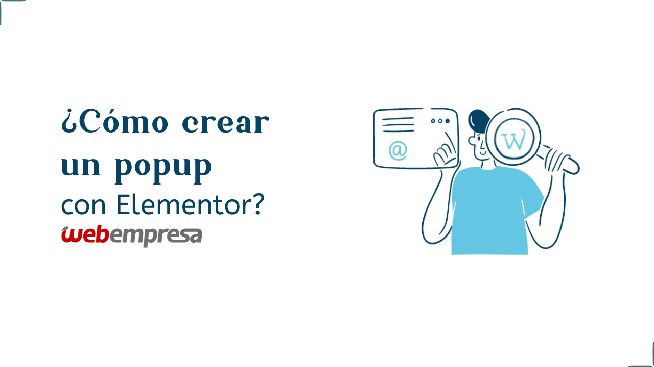 ¿Cómo crear un popup con Elementor? - Webempresa