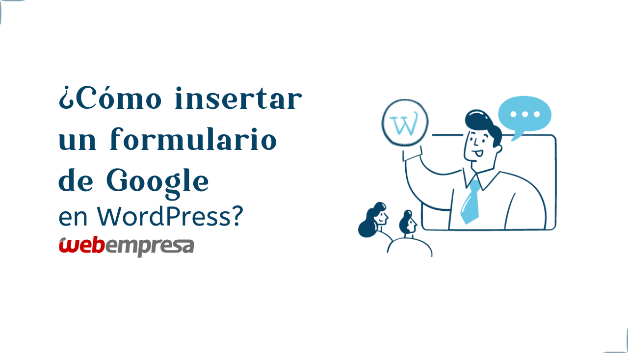 ¿Cómo insertar un formulario de Google en WordPress? - Webempresa